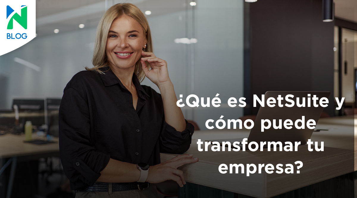 ¿Qué es NetSuite y Cómo Puede Transformar su Empresa?